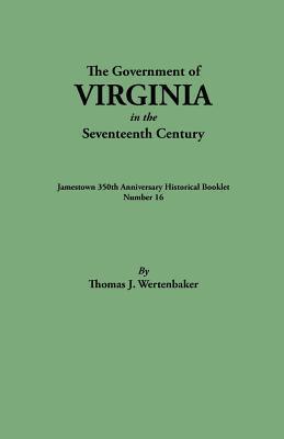 Government of Virginia in the Seventeenth Century. Originally Published ...