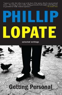 Getting Personal: Selected Essays by Philip Lopate | Goodreads