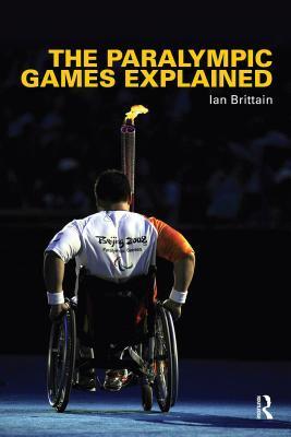 The Paralympic Games Explained by Ian Brittain | Goodreads