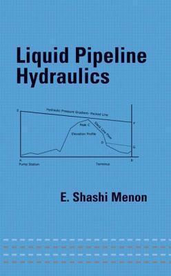 Liquid Pipeline Hydraulics (Mechanical Engineering by E. Shashi Menon ...
