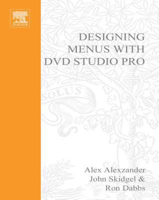Designing Menus with DVD Studio Pro by Alex Alexzander | Goodreads