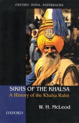Sikhs of the Khalsa: A History of the Khalsa Rahit by W.H. McLeod ...