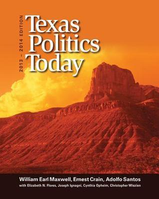 Texas Politics Today, 2013-2014 Edition by William Earl Maxwell | Goodreads