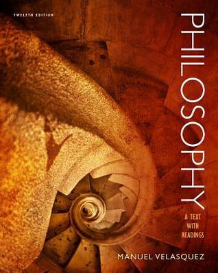 Philosophy: A Text With Readings by Manuel G. Velasquez | Goodreads