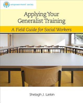 Applying Your Generalist Training: A Field Guide for Social Workers by ...
