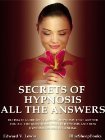 Secrets of Hypnosis - All the Answers: Ultimate Guide on Learning Hypnosis that Answer You All ...