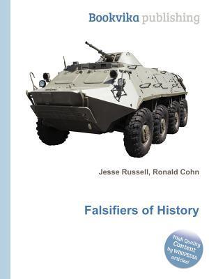 Falsifiers of History by Jesse Russell | Goodreads