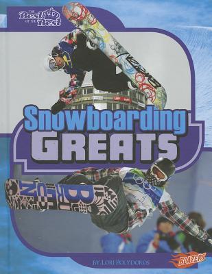 Snowboarding Greats (The Best of the Best) by Lori Polydoros | Goodreads