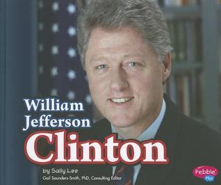 William Jefferson Clinton (Presidential Biographies) by Sally Lee ...