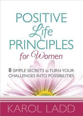 Positive Life Principles for Women: 8 Simple Secrets to Turn Your ...