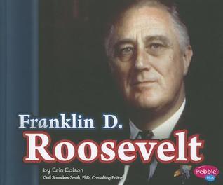 Franklin D. Roosevelt (Presidential Biographies) by Erin Edison | Goodreads