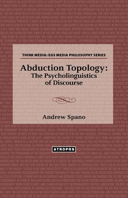 Abduction Topology: The Psycholinguistics of Discourse by Andrew Spano ...
