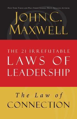Law of Connection: Lesson 10 from the 21 Irrefutable Laws of Leadership ...