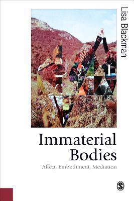 Immaterial Bodies: Affect, Embodiment, Mediation by Lisa Blackman ...