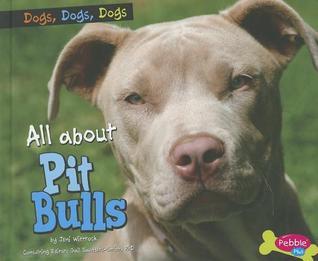 All about Pit Bulls (Dogs, Dogs, Dogs) by Jeni Wittrock | Goodreads