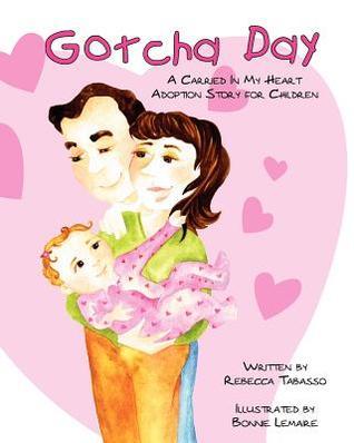 Gotcha Day: A Carried In My Heart Adoption Story for Children | Goodreads