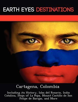 Cartagena, Colombia: Including its History, Islas del Rosario, India ...