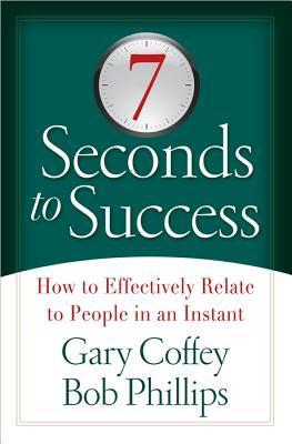 7 Seconds to Success: How to Effectively Relate to People in an Instant ...