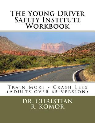 The Young Driver Safety Institute Workbook: Train More - Crash Less by ...
