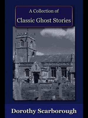 A Collection of Classic Ghost Stories by Dorothy Scarborough | Goodreads