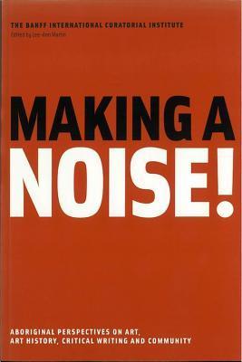 Making a Noise!: Aboriginal Perspectives on Art, Art History, Critical ...