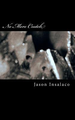 No More Crutch by Jason Insalaco | Goodreads