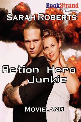 Action Hero Junkie (Movieland) by Sarah Roberts | Goodreads