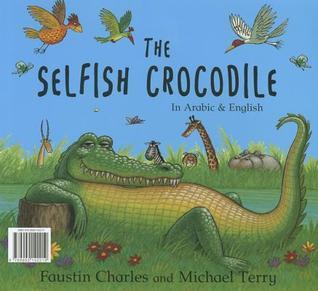 The Selfish Crocodile / Al Timsah Al Anan by Faustin Charles | Goodreads