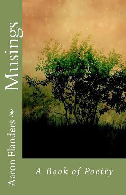 Musings: A Book Of Poetry by Aaron Flanders | Goodreads