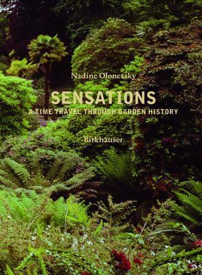 Sensations: A Time Travel through Garden History by Nadine Olonetzky ...