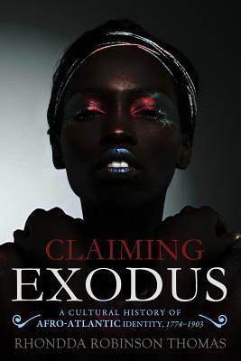 Claiming Exodus: A Cultural History of Afro-Atlantic Identity, 1774 ...