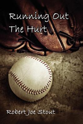 Running Out the Hurt by Robert Joe Stout | Goodreads