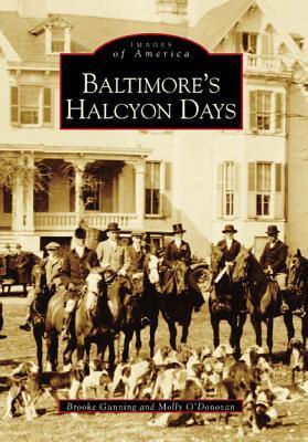 Baltimore's Halcyon Days by Brooke Gunning | Goodreads