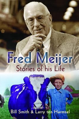 Fred Meijer: Stories of His Life by Bill Smith | Goodreads