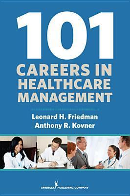 101 Careers in Healthcare Management by Leonard H. Friedman | Goodreads