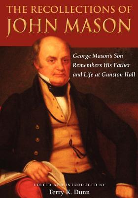 The Recollections of John Mason: George Mason's Son Remembers His ...