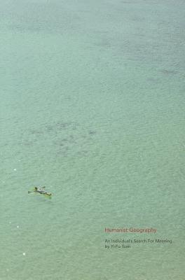 Humanist Geography: An Individual’s Search for Meaning by Yi-Fu Tuan ...