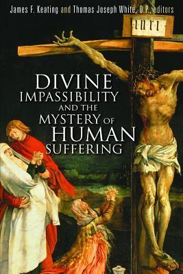 Divine Impassibility and the Mystery of Human Suffering by James F ...