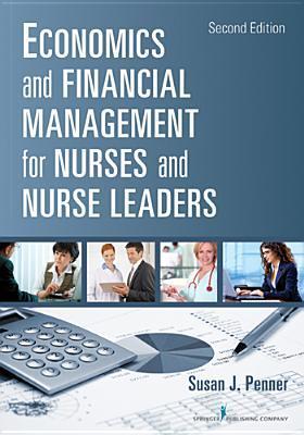Economics and Financial Management for Nurses and Nurse Leaders: Second ...