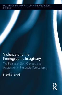 Violence and the Pornographic Imaginary by Natalie Purcell | Goodreads