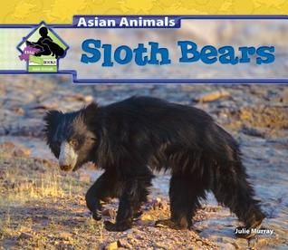 Sloth Bears (Asian Animals) by Julie Murray | Goodreads