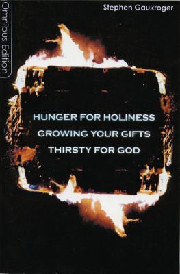 Gaukroger Omnibus: Hunger for Holiness, Growing your Gifts, Thirsty for ...
