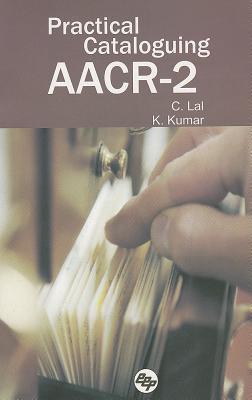 Practical Cataloguing AACR-2 by C. Lal | Goodreads