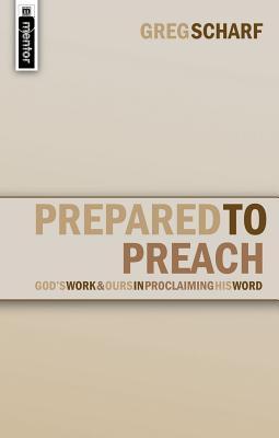 Prepared to Preach: God's Work and Ours in Proclaiming His Word by Greg ...