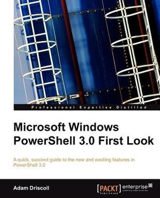 Microsoft Windows Powershell 3.0 First Look: A Quick, Succinct Guide to ...