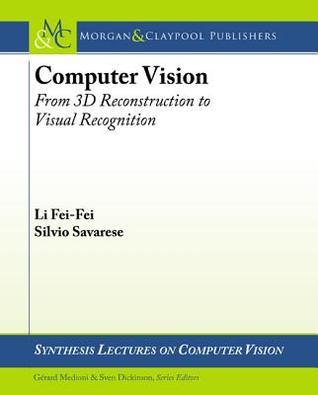 Computer Vision: From 3D Reconstruction to Visual Recognition by Fei ...