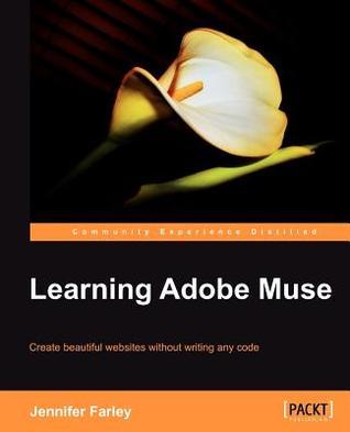 Learning Adobe Muse by Jennifer Farley | Goodreads