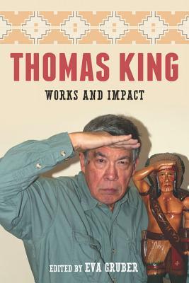 Thomas King: Works and Impact by Eva Gruber | Goodreads