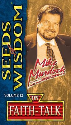 Seeds of Wisdom on Faith Talk by Mike Murdock | Goodreads
