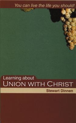 Learning About Union With Christ by Stewart Dinnen | Goodreads